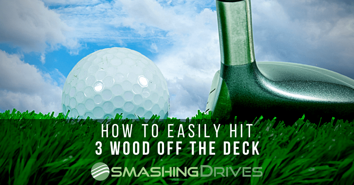 How to Smash your 3 Wood off the Deck – Smashing Drives