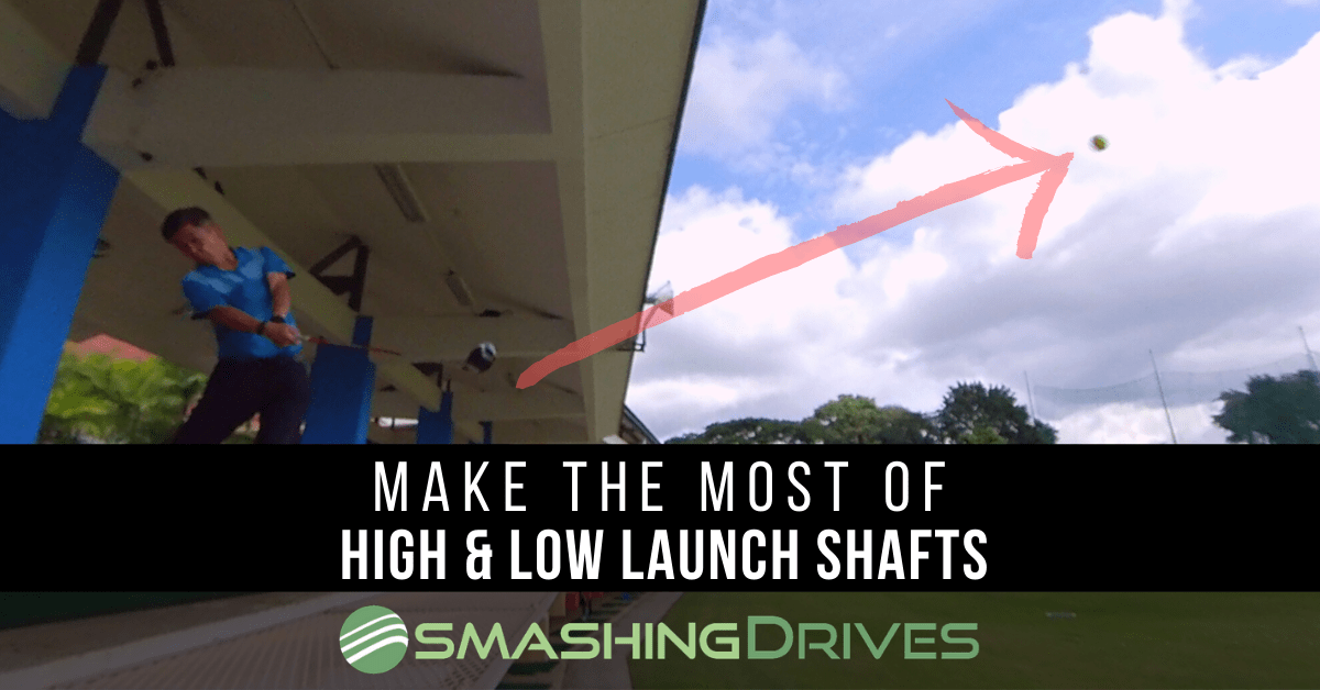 How to choose High or Low Launch Shafts for your game – Smashing Drives
