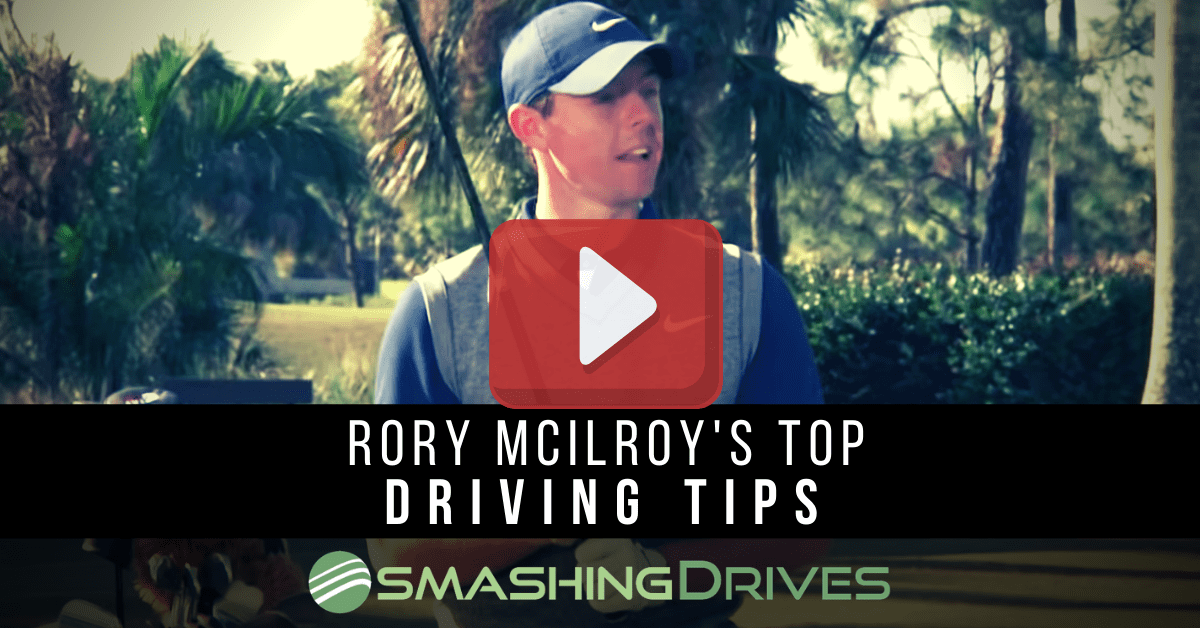 Rory McIlroy's Top Driving Tips – Smashing Drives