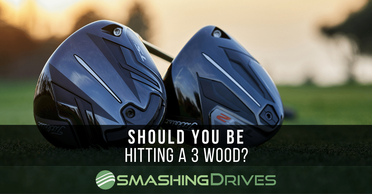 Should you be carrying a 3 wood? – Smashing Drives